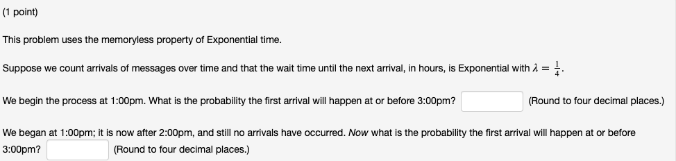 Solved (1 point) This problem uses the memoryless property | Chegg.com
