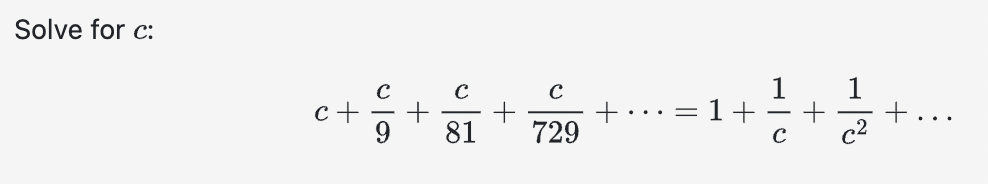 Solved Solve for c : c+9c+81c+729c+⋯=1+c1+c21+… | Chegg.com
