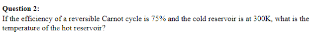 Solved Question 2:If the efficiency of a reversible Carnot | Chegg.com
