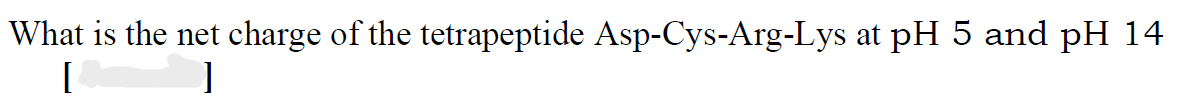Solved What is the net charge of the tetrapeptide | Chegg.com