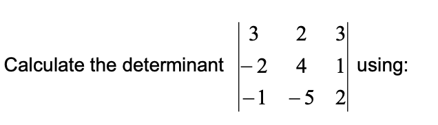 Solved 3 Calculate the determinant 2 2 3 4 1 using: - 5 2 -1 | Chegg.com