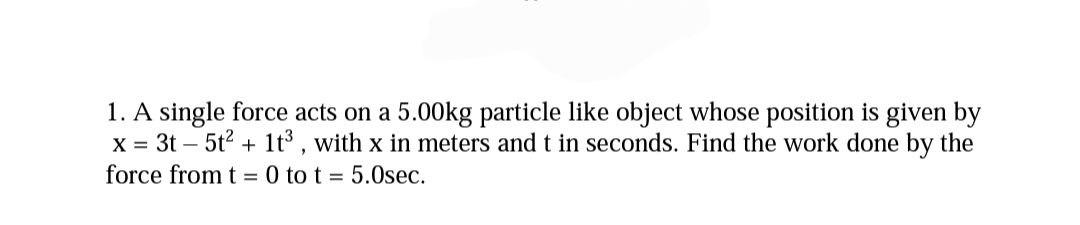 Solved 1 A Single Force Acts On A 5 00 Kg Particle Like