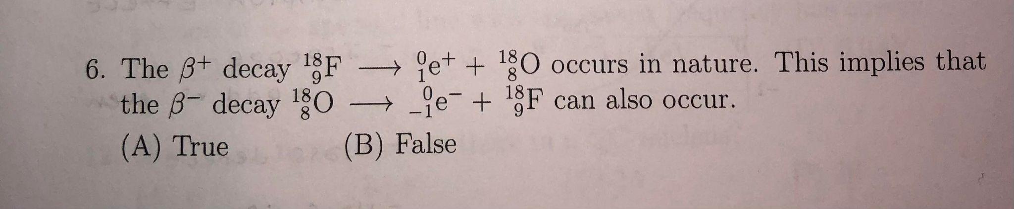 Solved let 6. The B+ decay 18F Qe+ + 180 occurs in nature. | Chegg.com