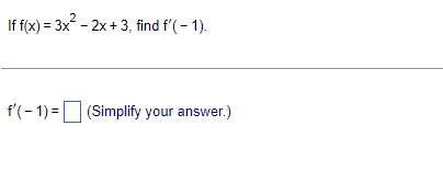 Solved If f(x)=3x2−2x+3, find f′(−1) f′(−1)= (Simplify your | Chegg.com