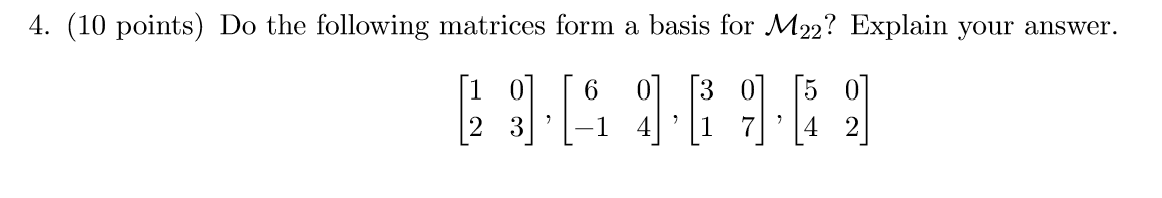 Solved 4. (10 points) Do the following matrices form a basis | Chegg.com
