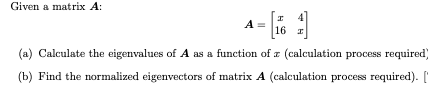 Solved Given a matrix A : A=[x164x] (a) Calculate the | Chegg.com