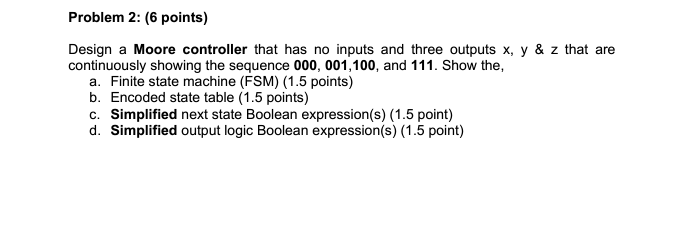 Solved Problem 2: (6 points) Design a Moore controller that | Chegg.com
