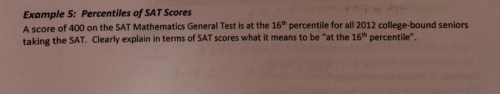 Solved Example 5: Percentiles of SAT Scores A score of 400 | Chegg.com