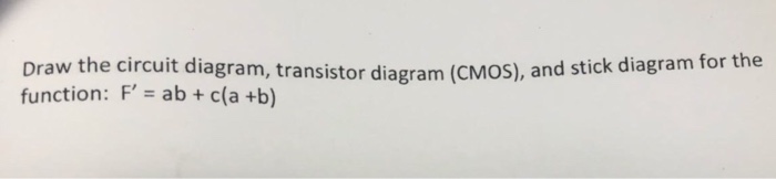 Solved Draw the circuit diagram, transistor diagram (CMOS), | Chegg.com