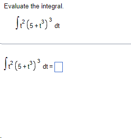 Solved Evaluate the integral. ∫t2(5+t3)3dt ∫t2(5+t3)3dt= | Chegg.com