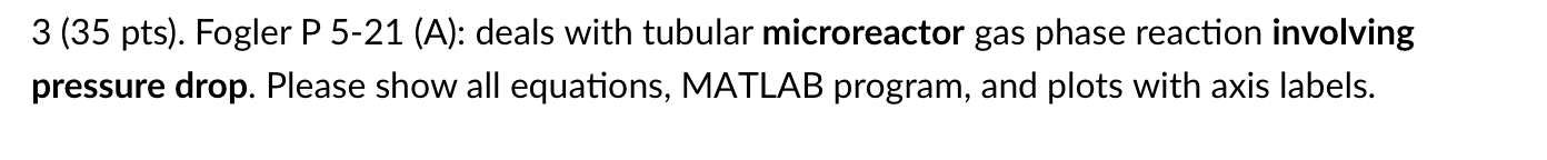 Solved 3 (35 pts). Fogler P 5-21 (A): deals with tubular | Chegg.com
