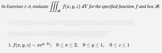 Solved In Exercises 1-8, evaluate ∭Bf(x,y,z)dV for the | Chegg.com