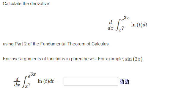 Solved Calculate the derivative dxd∫x7e3xln(t)dt using Part | Chegg.com