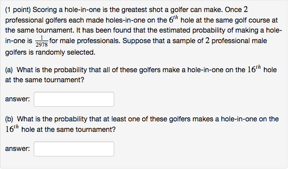 Solved (1 point) Scoring a hole-in-one is the greatest shot | Chegg.com