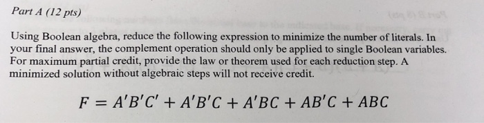 Solved Part A (12 pts) Using Boolean algebra, reduce the | Chegg.com