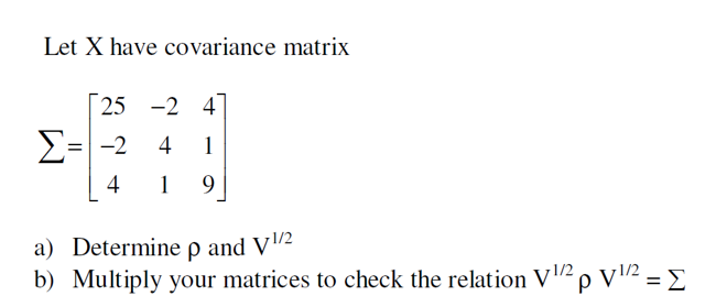 Solved Let X have covariance matrix ∑=⎣⎡25−24−241419⎦⎤ a) | Chegg.com
