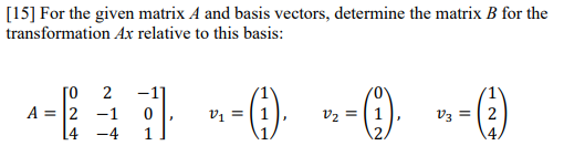 Solved [15] For the given matrix A and basis vectors, | Chegg.com