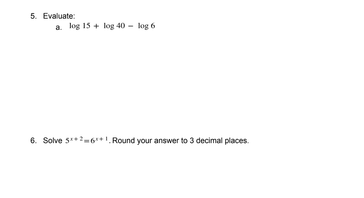 Solved 5. Evaluate: a. log 15 + log 40 – log 6 6. Solve | Chegg.com