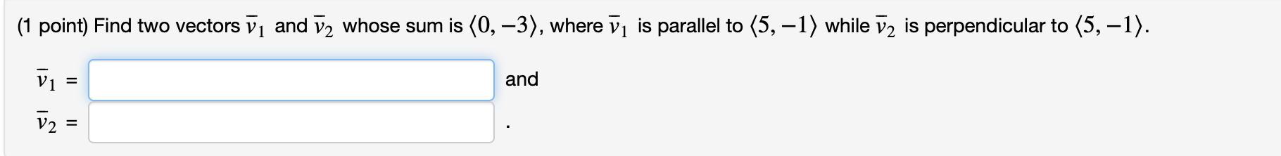 Solved (1 point) Find two vectors Vị and v2 whose sum is (0, | Chegg.com