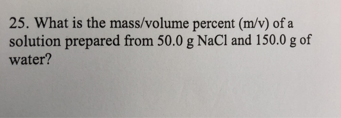 Solved 25. What is the mass/volume percent (m/v) of a | Chegg.com