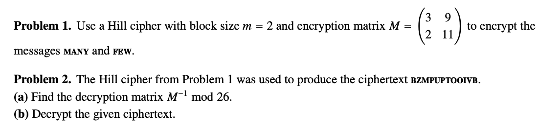 Solved Problem 1. Use a Hill cipher with block size m=2 and | Chegg.com