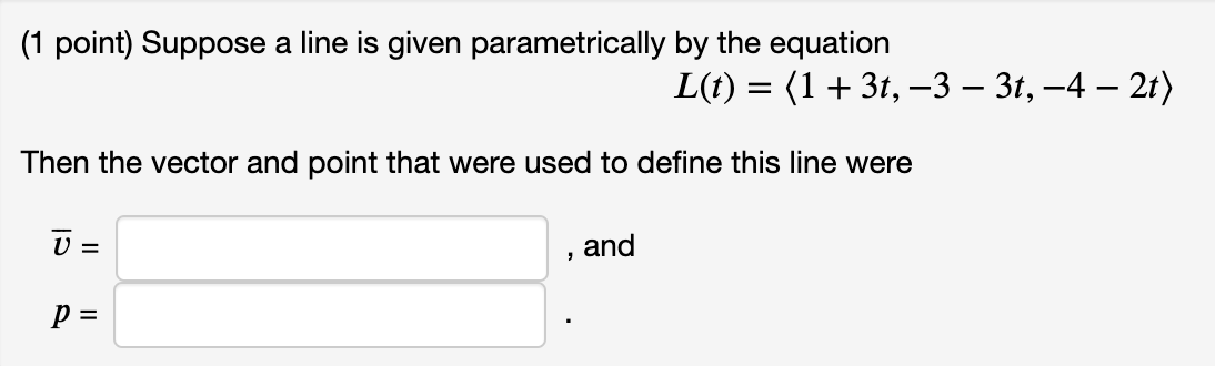 Solved (1 point) Suppose a line is given parametrically by | Chegg.com