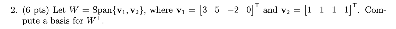 Solved (6 ﻿pts) ﻿Let W=Span{v1,v2}, ﻿where v1=[35-20]TT ﻿and | Chegg.com