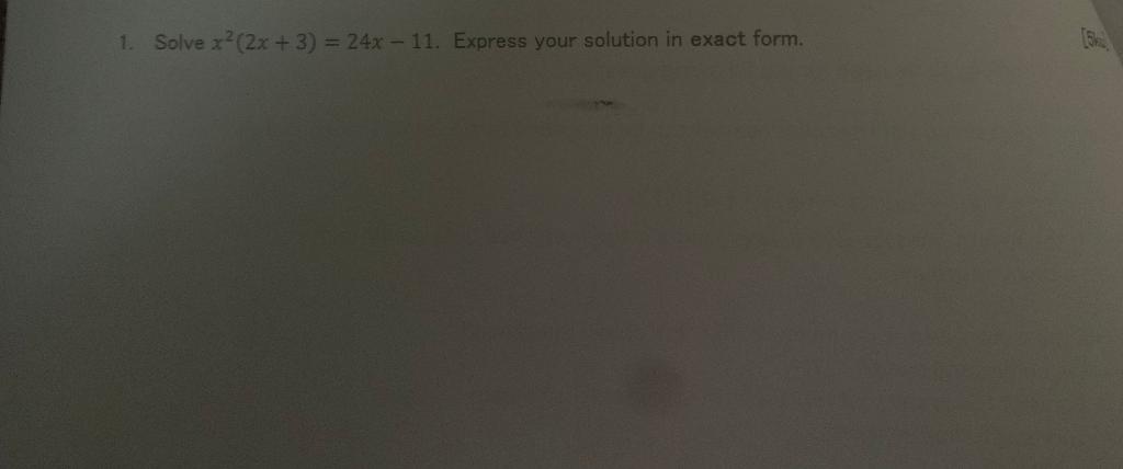 Solved 1. Solve x? (2x + 3) = 24x – 11. Express your | Chegg.com