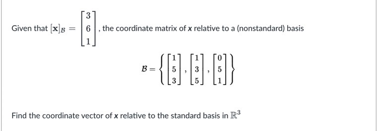 Solved Given that [x]B=⎣⎡361⎦⎤, the coordinate matrix of x | Chegg.com