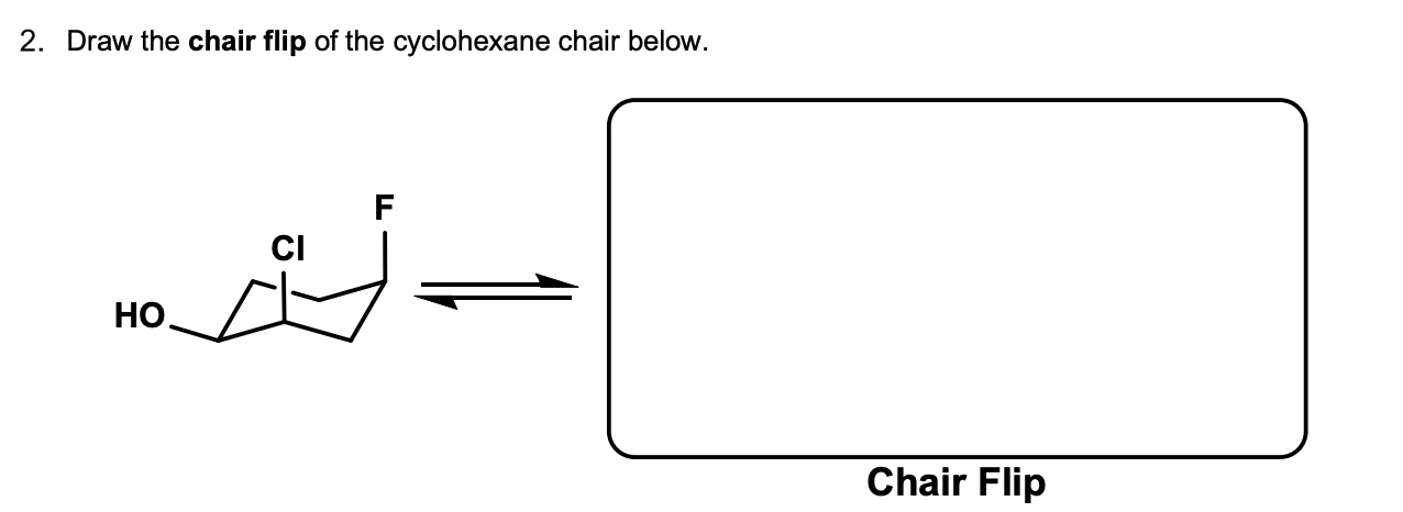Solved 2. ﻿Draw the chair flip of the cyclohexane chair | Chegg.com