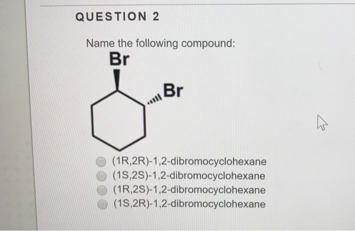 Solved QUESTION 2 Name the following compound: Br Br | Chegg.com