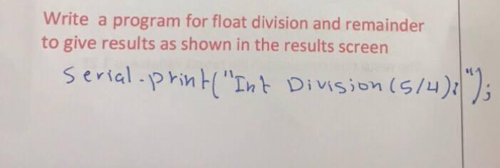 Solved Write a program for float division and remainder to | Chegg.com
