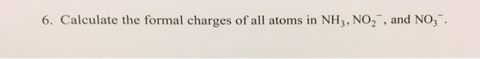 Solved 6. Calculate the formal charges of all atoms in NH3, | Chegg.com