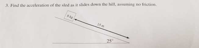 Solved 3. Find the acceleration of the sled as it slides | Chegg.com