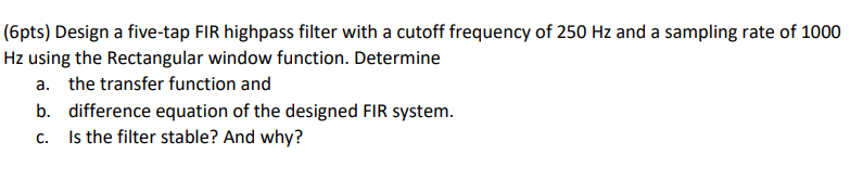 Solved (6pts) Design a five-tap FIR highpass filter with a | Chegg.com
