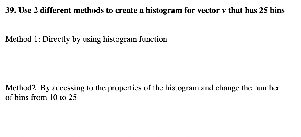Solved 39. Use 2 different methods to create a histogram for | Chegg.com
