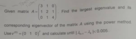 Solved Find the largest eigenvalue and its ( 310 Given | Chegg.com