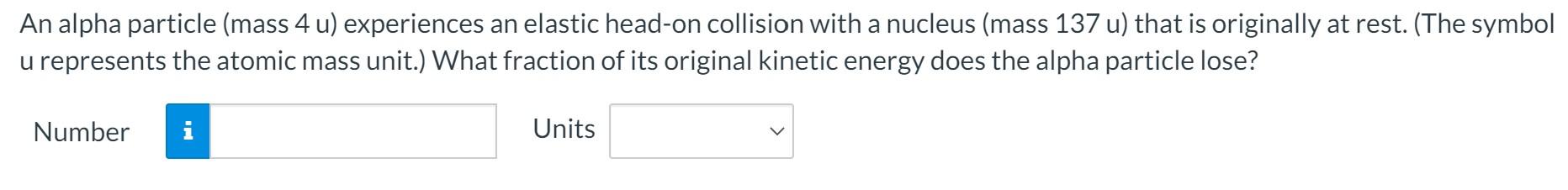 Solved An alpha particle (mass 4 u) experiences an elastic | Chegg.com