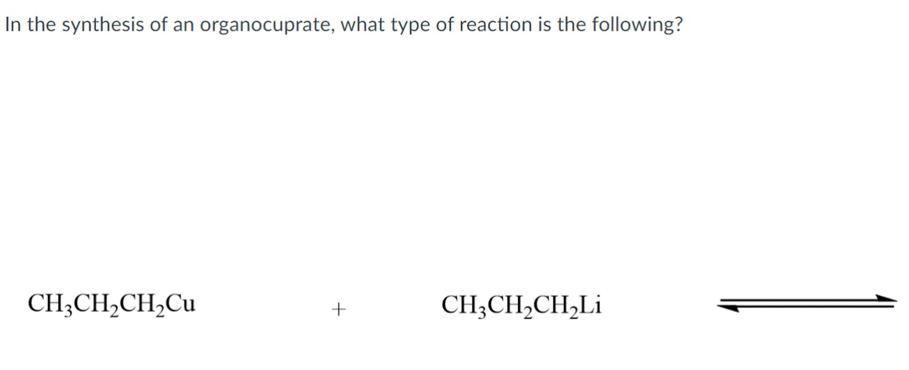 Solved In the synthesis of an organocuprate, what type of | Chegg.com
