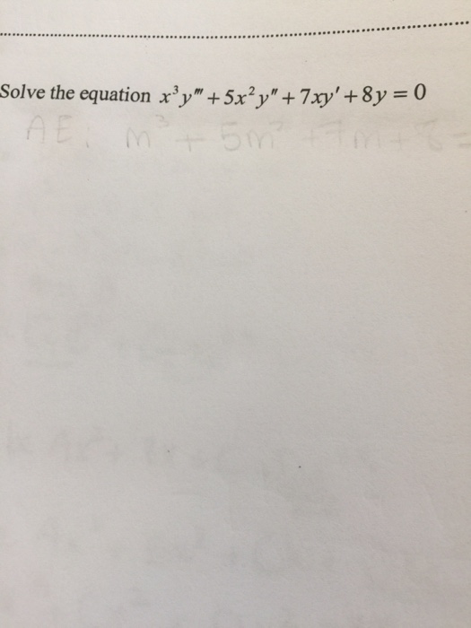Solved Solve the equation x^3y''' + 5x^2y' + 7xy' +8y = 0 | Chegg.com