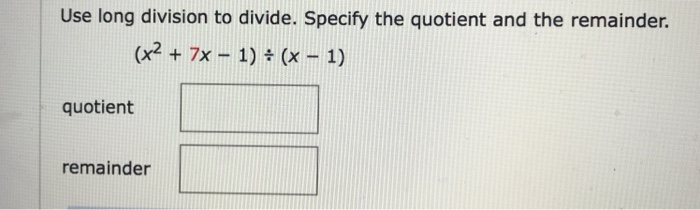 Solved Use long division to divide. Specify the quotient and | Chegg.com