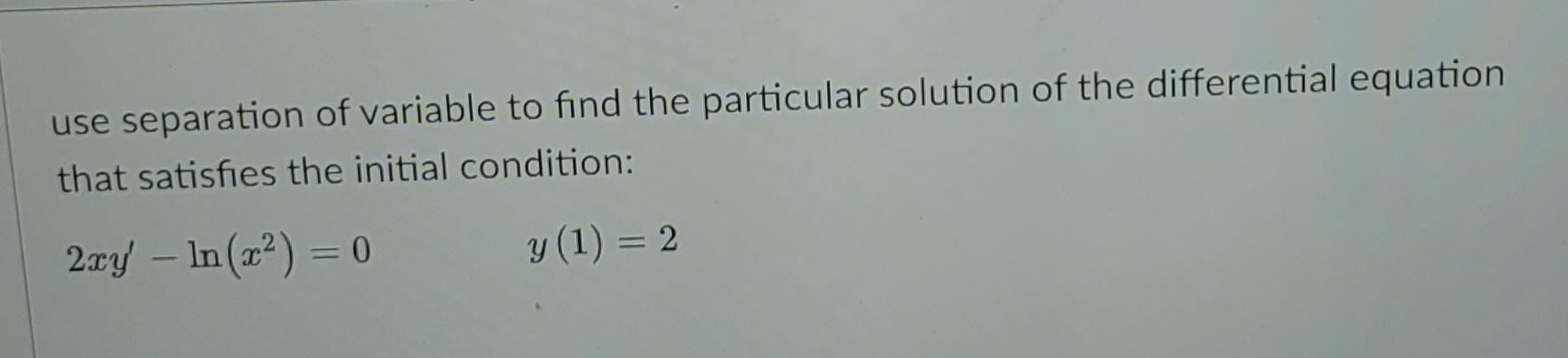 Solved use separation of variable to find the particular | Chegg.com