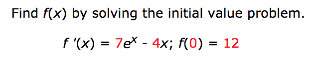 Solved Find f(x) by solving the initial value problem 7ex - | Chegg.com