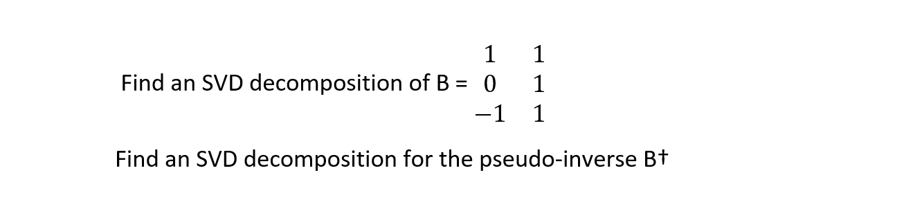 Solved 1 Find an SVD decomposition of B = 0 -1 1 1 1 Find an | Chegg.com