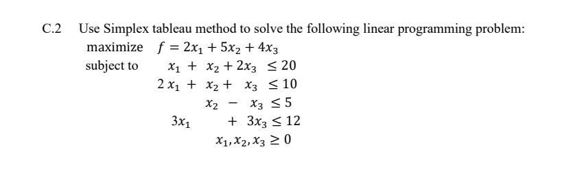 Solved 2 Use Simplex tableau method to solve the following | Chegg.com