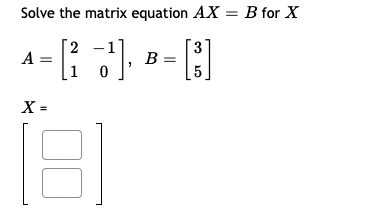 Solved Solve the matrix equation AX = B for X 2 1-6 :], B- | Chegg.com