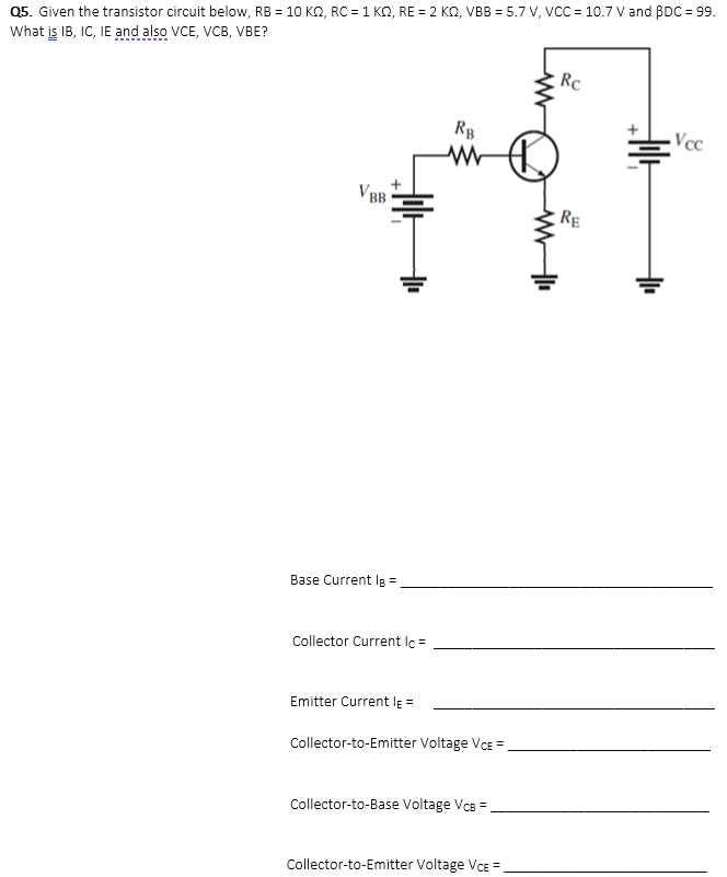 [Solved]: Q5. Given the transistor circuit below, RB=10K Ome