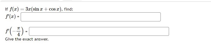 Solved If f(x)=3x(sinx+cosx)f′(x)=[f′(−4π)= Give the exact | Chegg.com