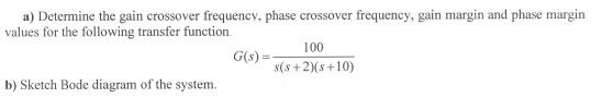 Solved a) Determine the gain crossover frequency, phase | Chegg.com