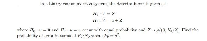 Solved In a binary communication system, the detector input | Chegg.com